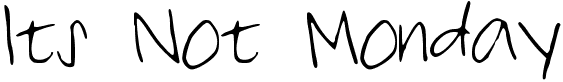 Its Not Monday Fonte | Visualizar